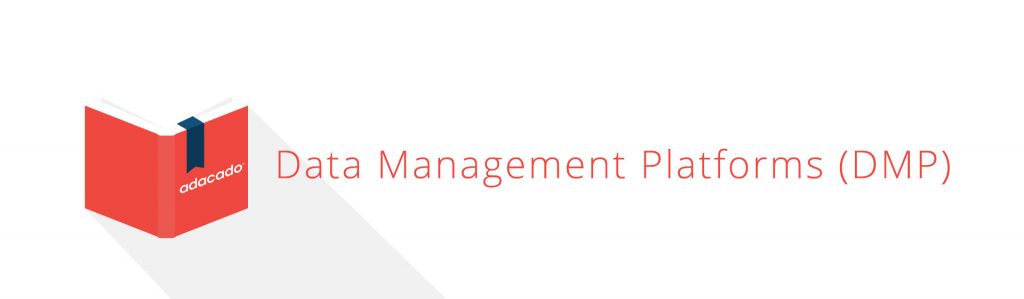 Data Management Platform (DMP) Definition | Adacado Programmatic Dictionary
