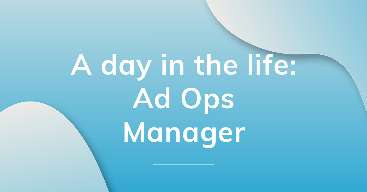 A Day in The Life of An Ad Ops Manager | Adacado Blog