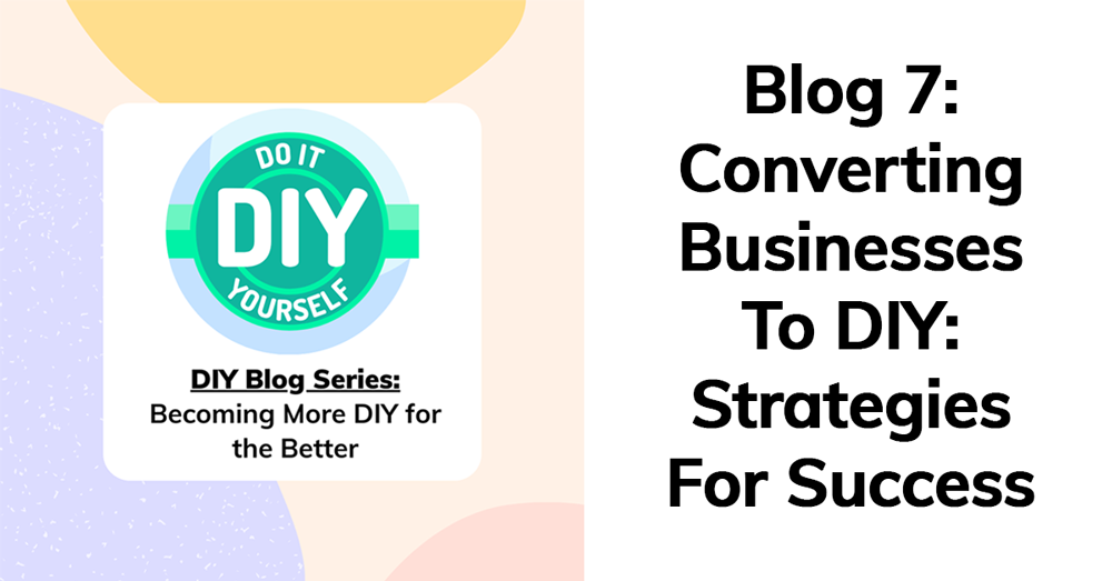 Blog 7 - Converting Businesses To DIY - Strategies For Success ...