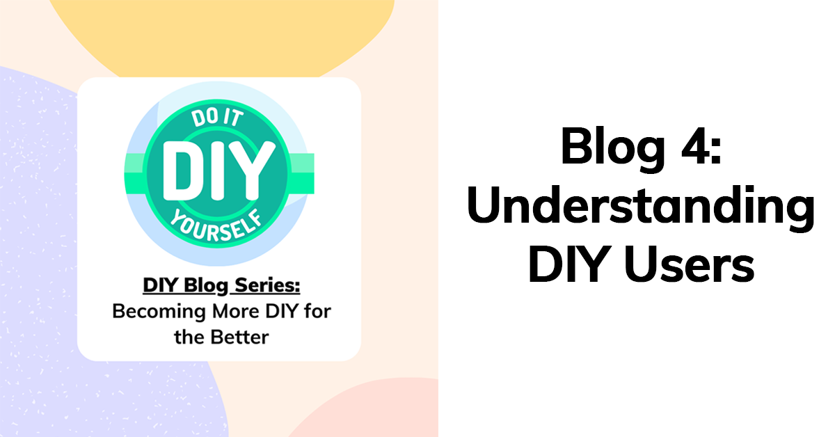 Blog 3 - Understanding DIY Users | Adacado Blog