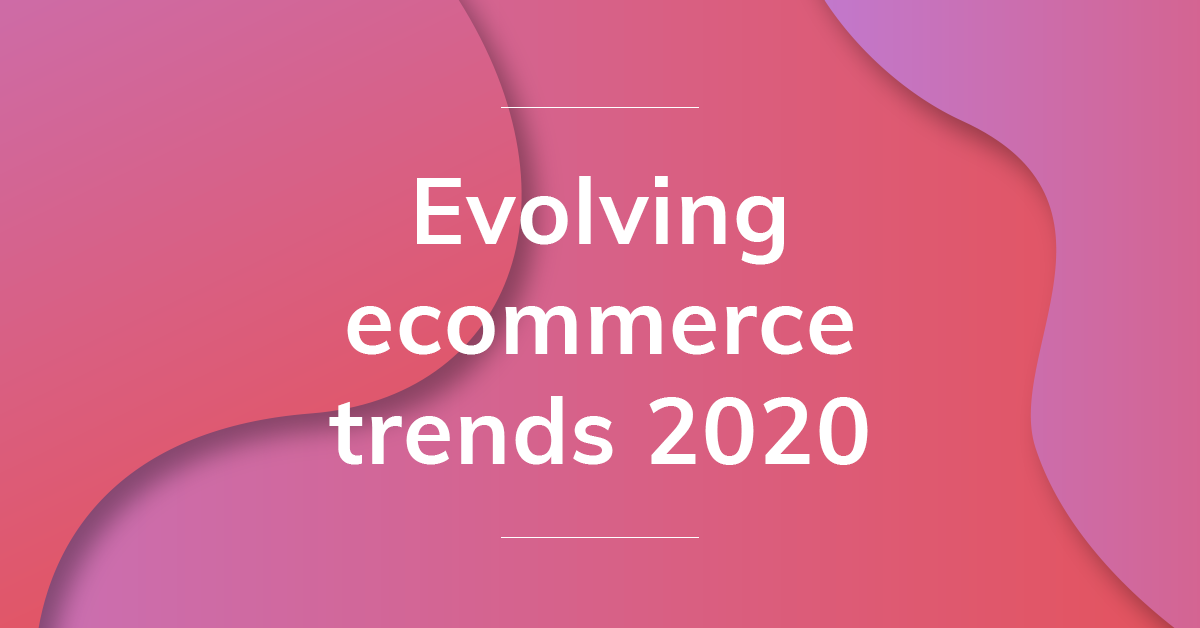 Evolving Ecommerce Trends In 2020 Adacado Blog