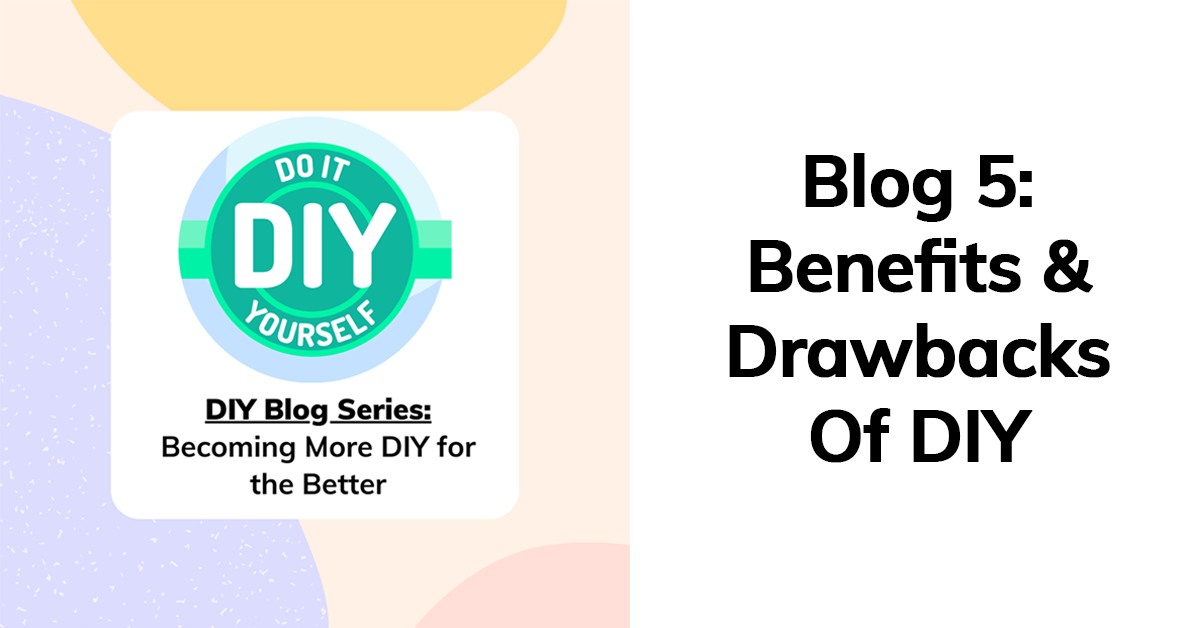 Blog 5 - Benefits & Drawbacks Of DIY | Adacado Blog