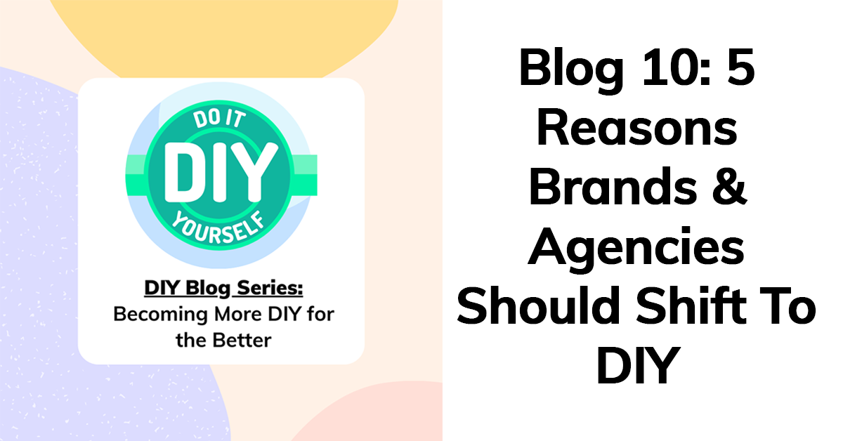 Blog 10 - 5 Reasons Brands & Agencies Should Shift To DIY | Adacado Blog