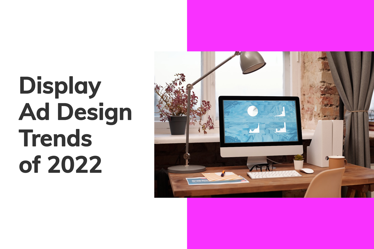 Display Ad Design Trends of 2022 | Adacado Blog